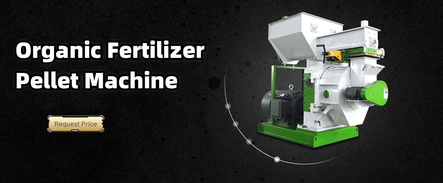 Price Range of Organic Fertilizer Pellet Machines - Pellet Maker
